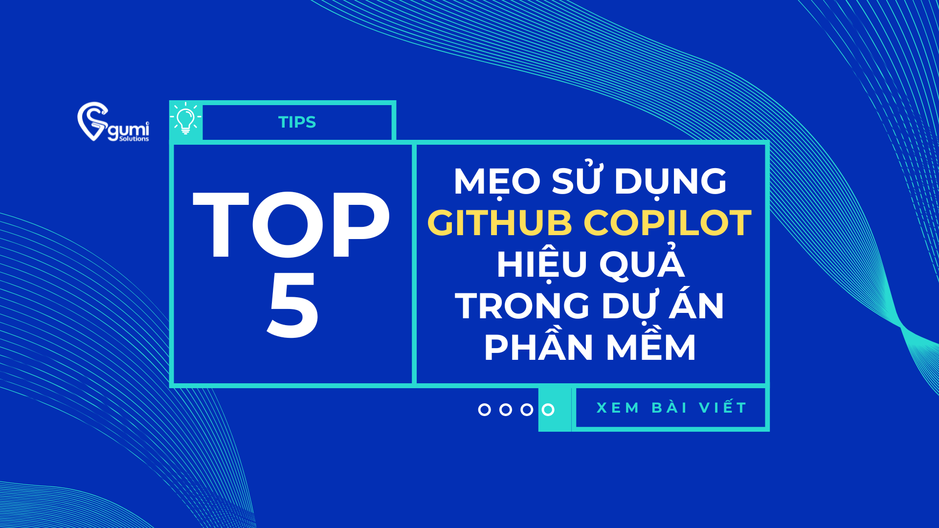 5 Mẹo Sử Dụng GitHub Copilot Hiệu Quả Trong Dự Án Phần Mềm - Tư vấn giải pháp công nghệ gumi ...