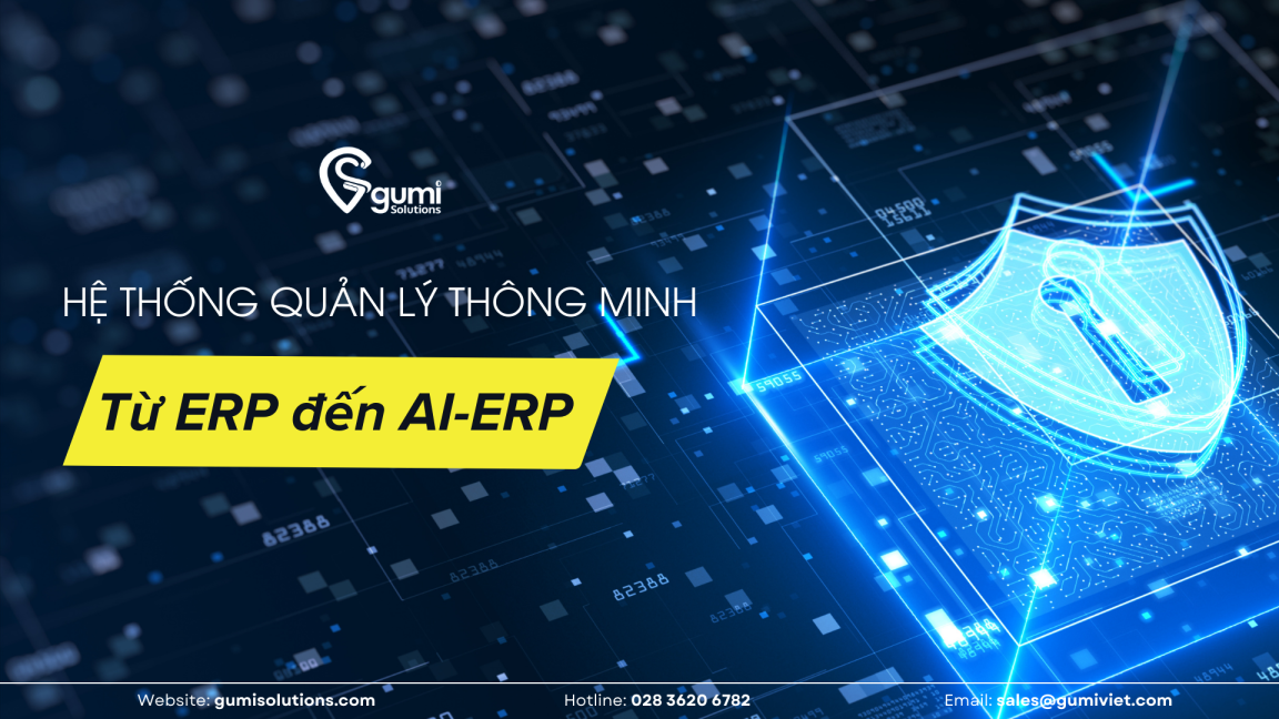 Hệ Thống Quản Lý Thông Minh: Từ ERP Đến AI-ERP - Tư vấn giải pháp công nghệ gumi Solutions