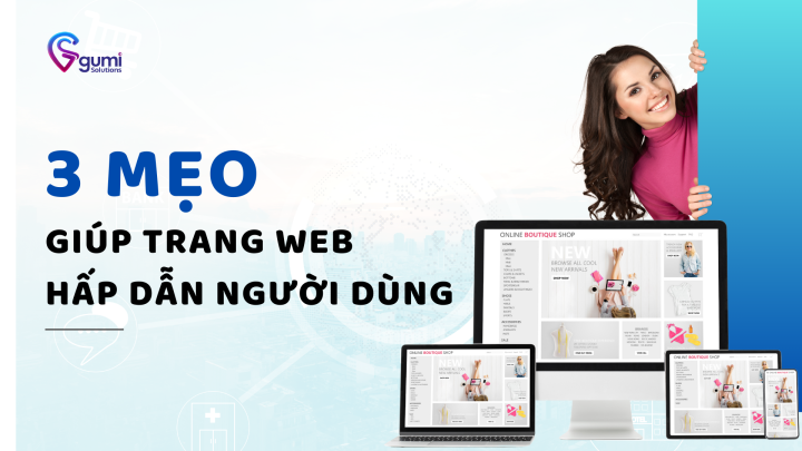 Hé lộ 3 mẹo giúp trang Web của bạn dễ tiếp cận người dùng - Tư vấn giải pháp công nghệ gumi ...
