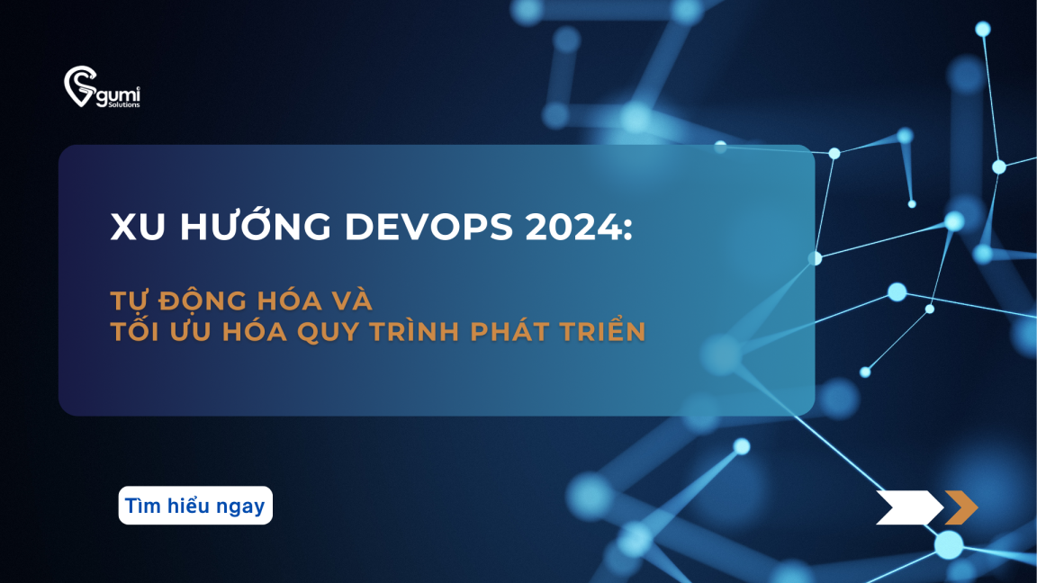 Xu hướng DevOps 2024: Tự động hóa và tối ưu hóa quy trình phát triển - Tư vấn giải pháp công ...